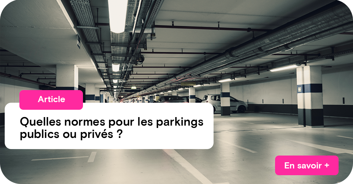 Quelles normes pour les parkings publics ou privés